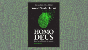 Homo Deus de Yuval Noah Harari - Resenha de Livro